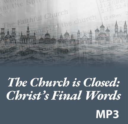 The Church is Closed: Christ's Final Words